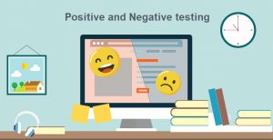 Positive and Negative testing.